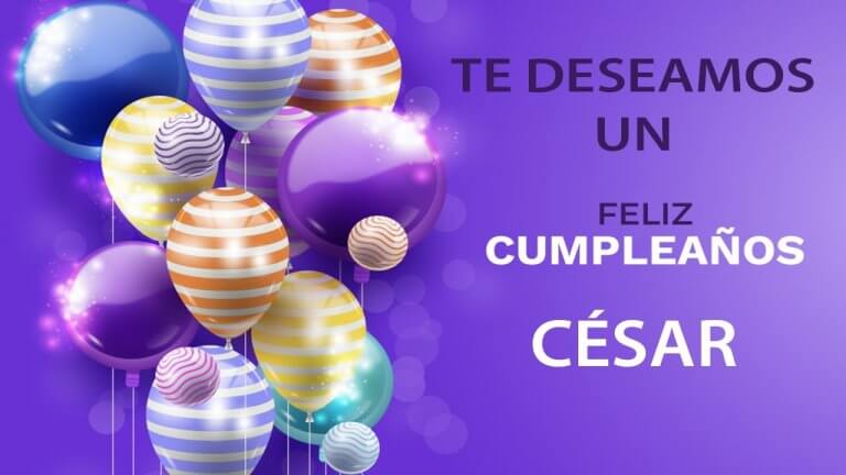 Feliz cumpleaños, César! Mis mejores deseos para él